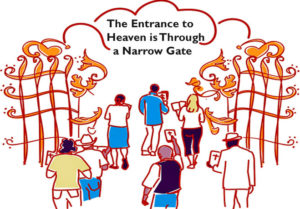 The Entrance to Heaven is Through a Narrow Gate